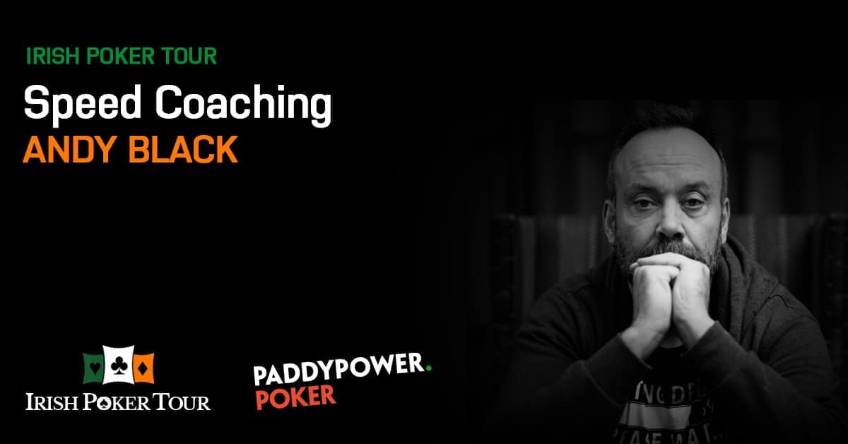 Speed Coaching - Andy Black - Irish Poker Tour